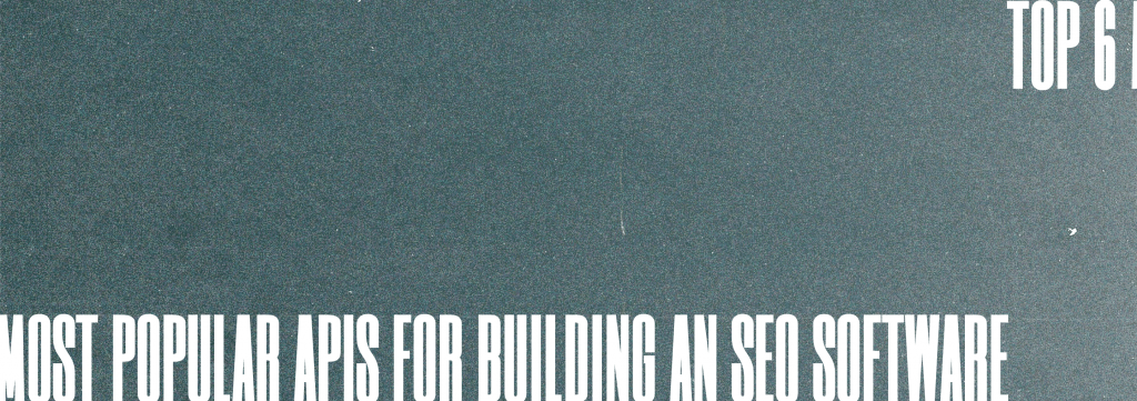 Top 6 Most Popular APIs For Building An SEO Software Messapps